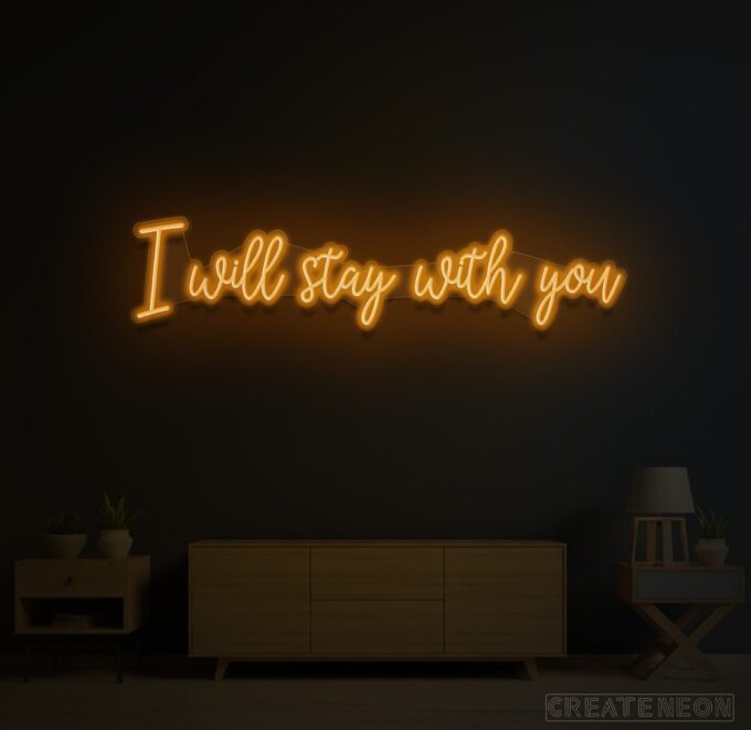 I Will Stay With You Neon Sign - CreateNeon.Com - Get it now!
