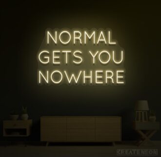 Normal gets you nowhere Neon Sign - CreateNeon.Com