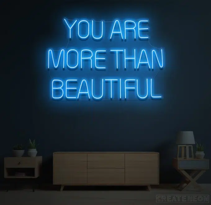 You Are More Than Beautiful Neon Sign - CreateNeon.Com