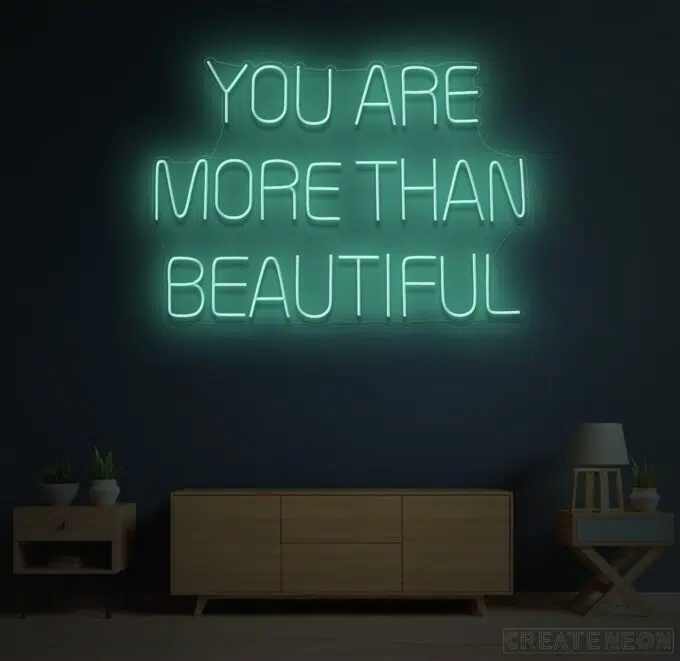 You Are More Than Beautiful Neon Sign - CreateNeon.Com