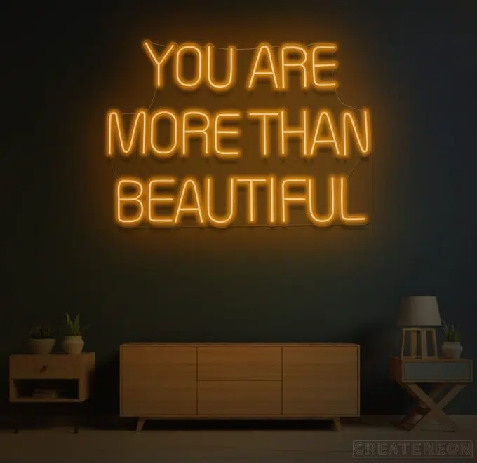 You Are More Than Beautiful Neon Sign - CreateNeon.Com