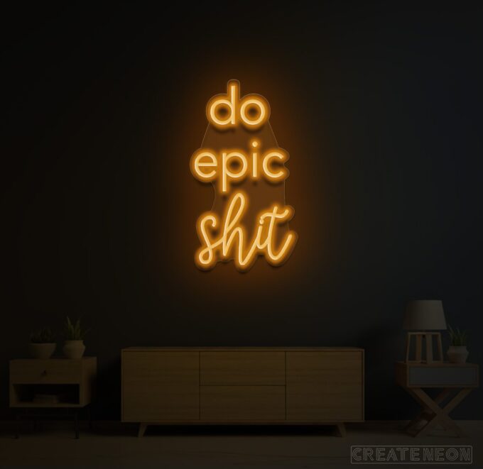 Do Epic Shit Neon Sign - CreateNeon.Com