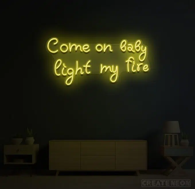 Buy Come on Baby Light my Fire - CreateNeon.Com