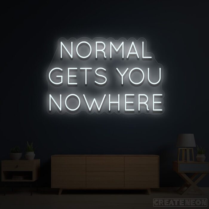 Normal gets you nowhere Neon Sign - CreateNeon.Com