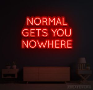 Normal gets you nowhere Neon Sign - CreateNeon.Com