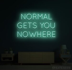 Normal gets you nowhere Neon Sign - CreateNeon.Com
