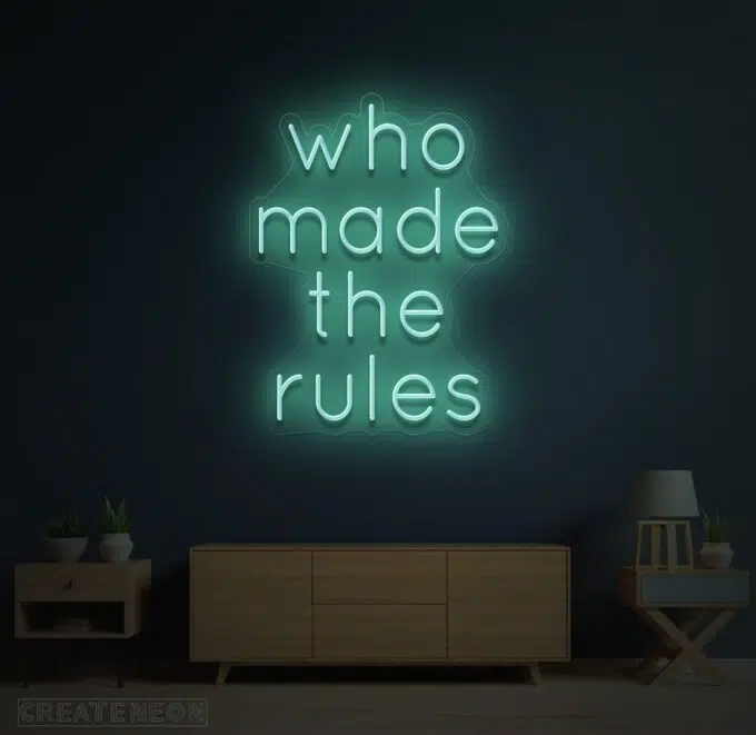 Who Made The Rules - CreateNeon.Com