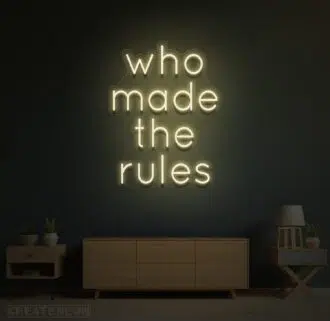 Who Made The Rules - CreateNeon.Com