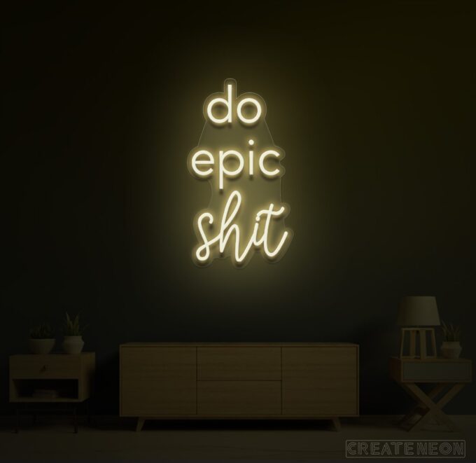 Do Epic Shit Neon Sign - CreateNeon.Com